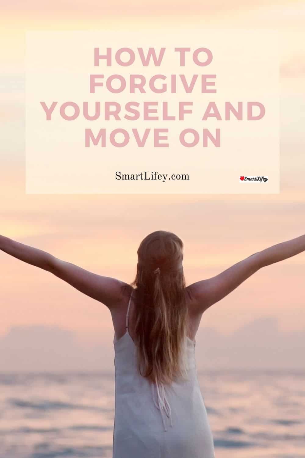 How To Forgive Yourself And Move On